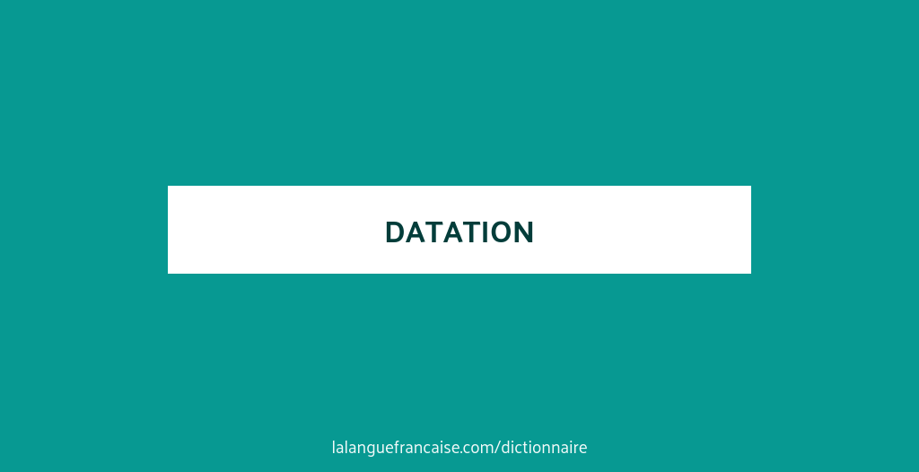 Définition de datation | Dictionnaire français