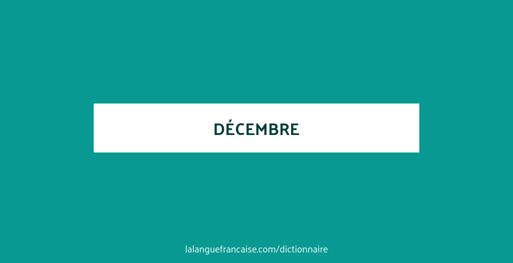 Définition de décembre | Dictionnaire français