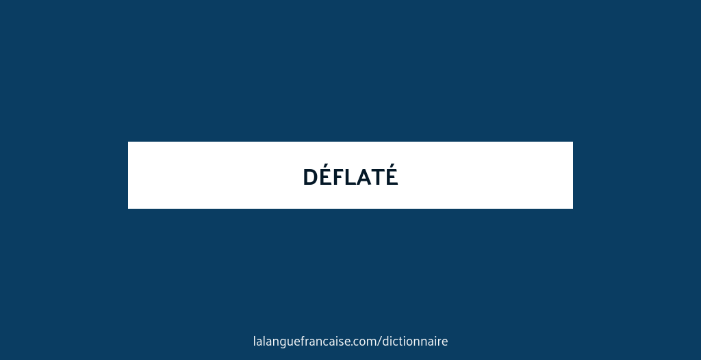 Définition de déflaté | Dictionnaire français