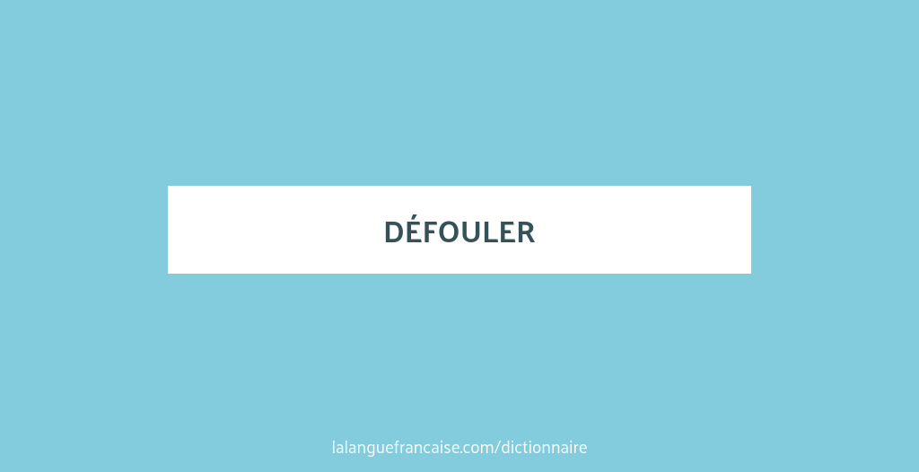 Définition de défouler | Dictionnaire français