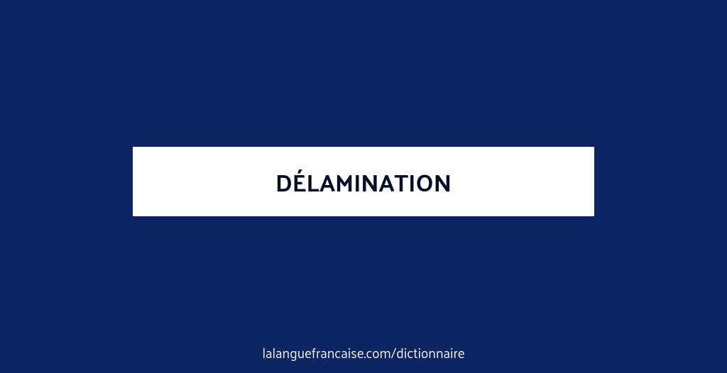 Définition de délamination | Dictionnaire français