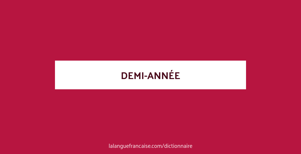 Définition de demi-année | Dictionnaire français