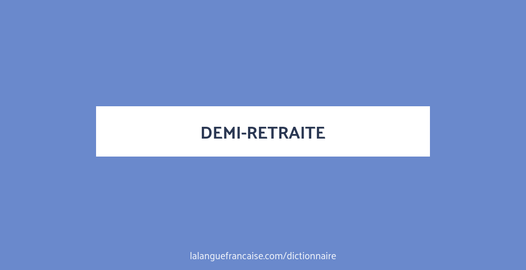 Définition de demi-retraite | Dictionnaire français