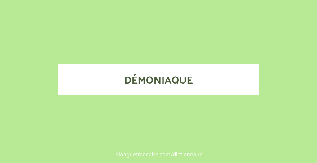 Définition de démoniaque | Dictionnaire français