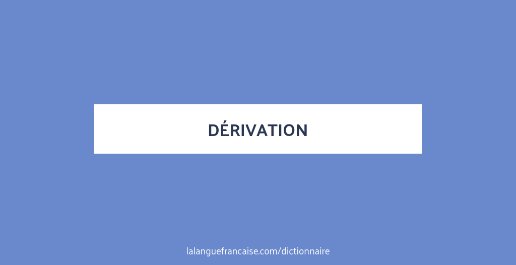 Définition de dérivation | Dictionnaire français