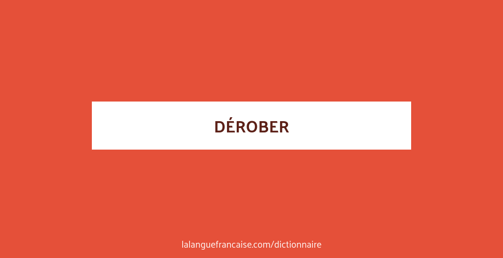 Définition de dérober | Dictionnaire français