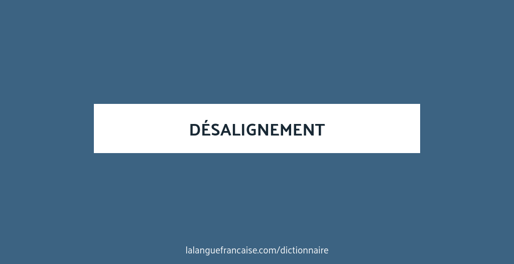 Définition de désalignement | Dictionnaire français