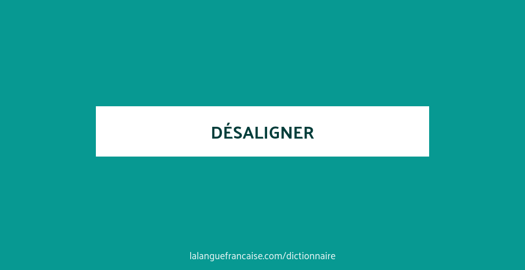 Définition de désaligner | Dictionnaire français