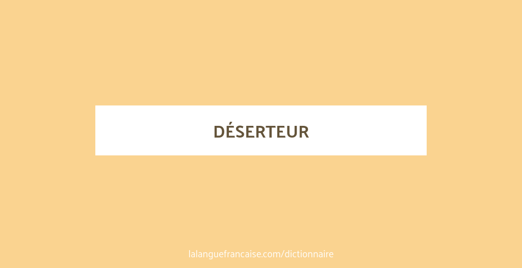Définition de déserteur | Dictionnaire français