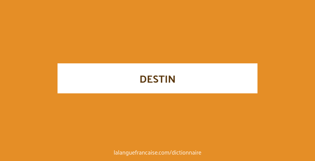 Définition de destin | Dictionnaire français