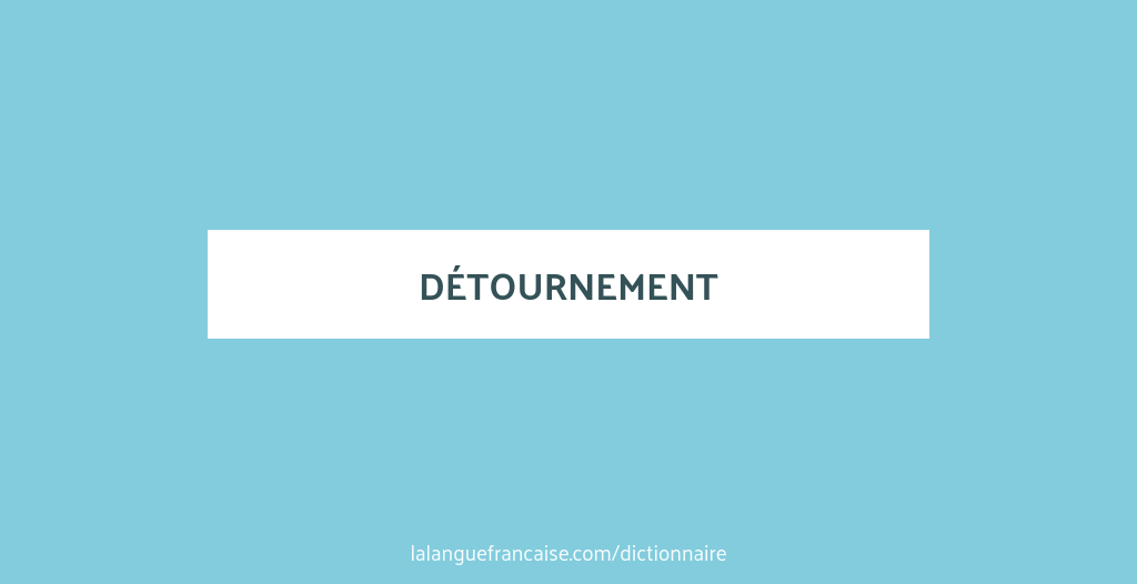 Définition de détournement | Dictionnaire français