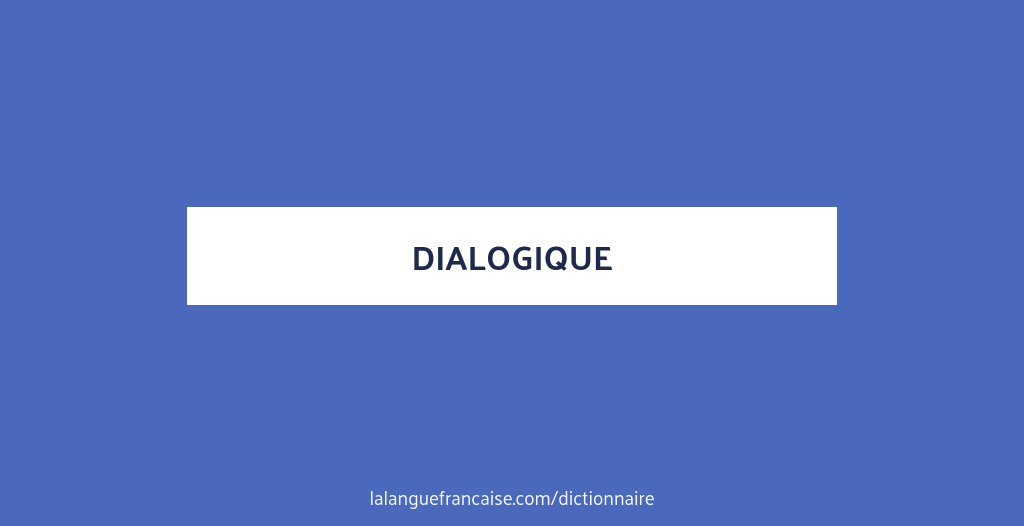 Définition de dialogique | Dictionnaire français