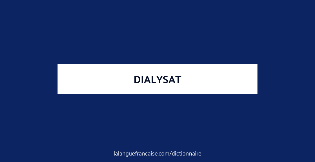 Définition de dialysat | Dictionnaire français