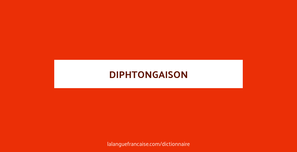 Définition de diphtongaison | Dictionnaire français