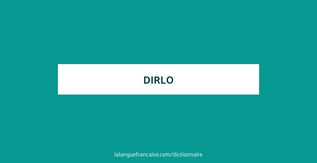 Définition de dirlo | Dictionnaire français