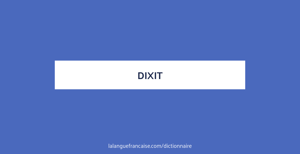 Définition de dixit | Dictionnaire français