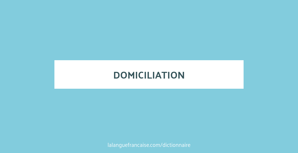 Définition de domiciliation | Dictionnaire français