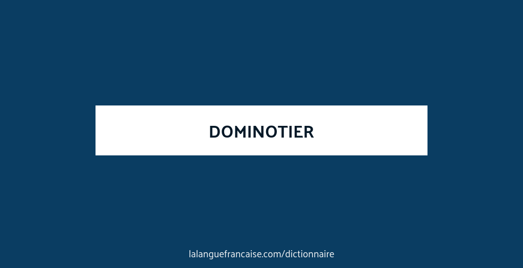 Définition de dominotier | Dictionnaire français