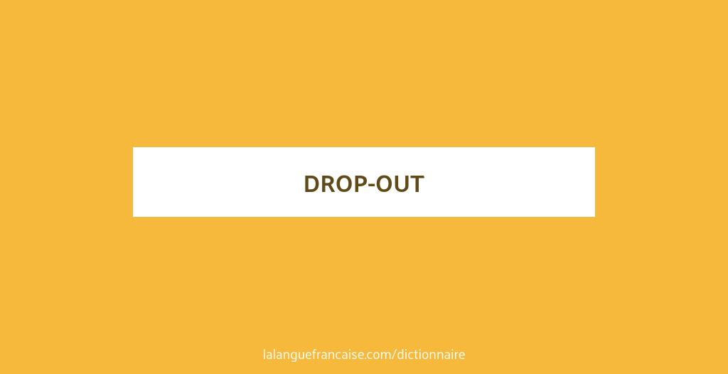 D finition De Drop out Dictionnaire Fran ais D finition De Drop out Dictionnaire Fran ais