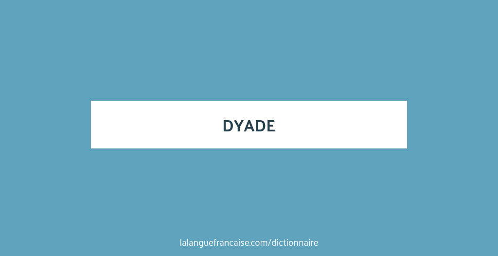 Définition de dyade | Dictionnaire français