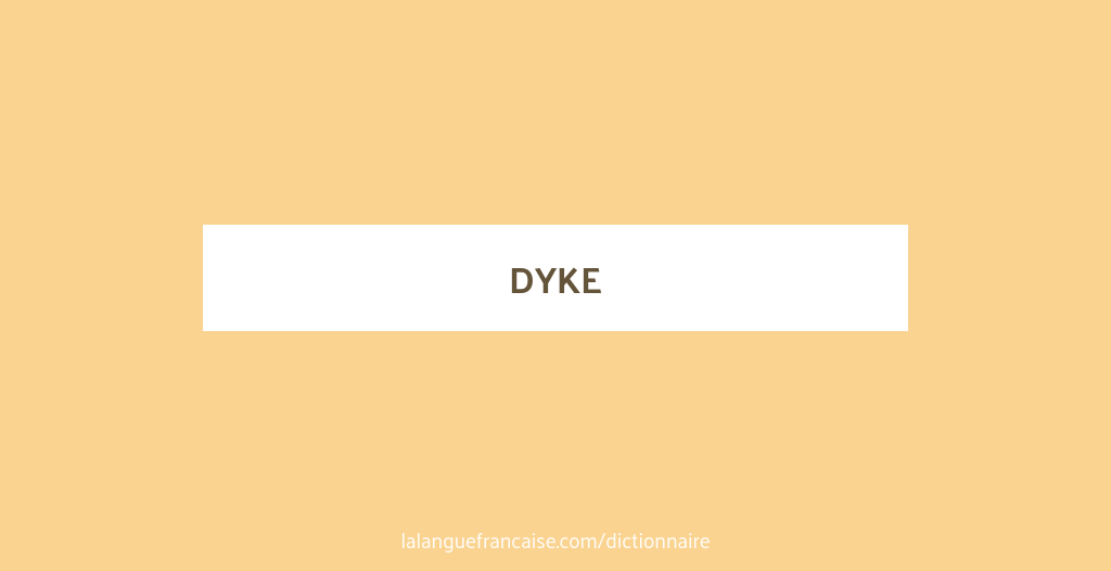 Définition de dyke | Dictionnaire français