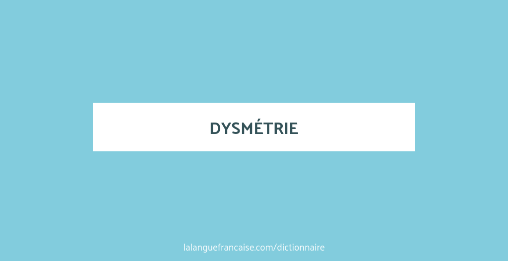 Définition de dysmétrie | Dictionnaire français