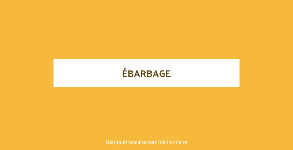Définition de ébarbage | Dictionnaire français