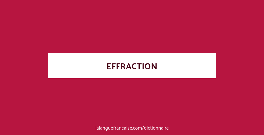 Définition de effraction | Dictionnaire français