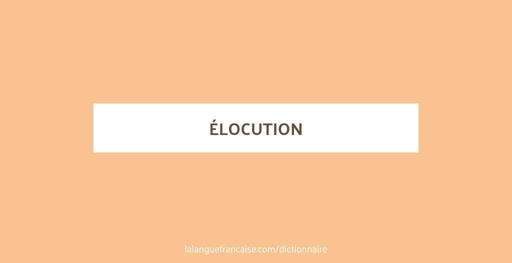 Définition de élocution | Dictionnaire français