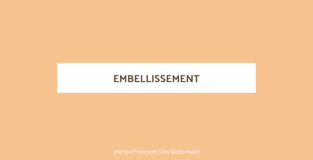 Définition de embellissement | Dictionnaire français
