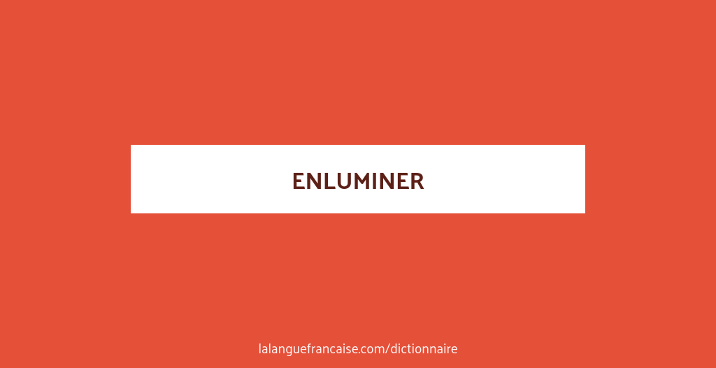 Définition de enluminer | Dictionnaire français