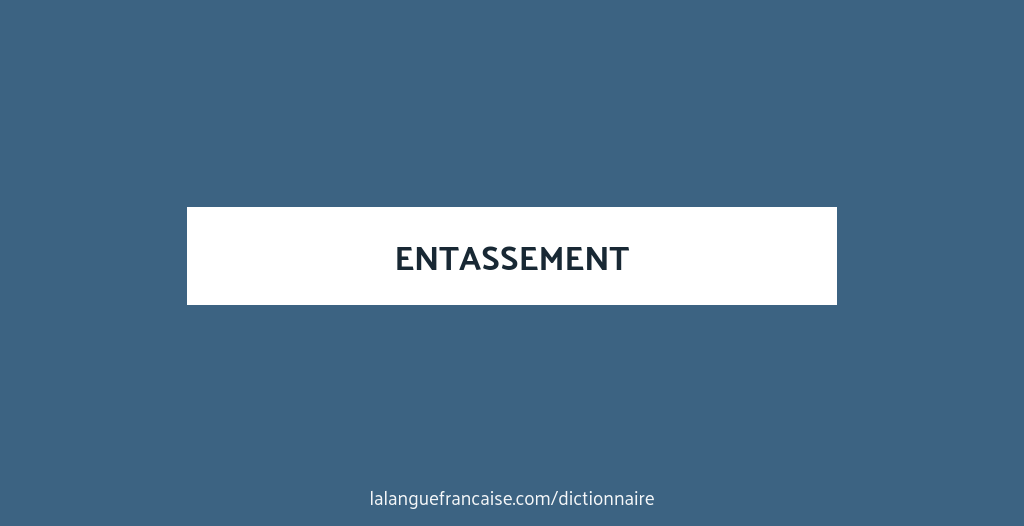 Définition de entassement | Dictionnaire français