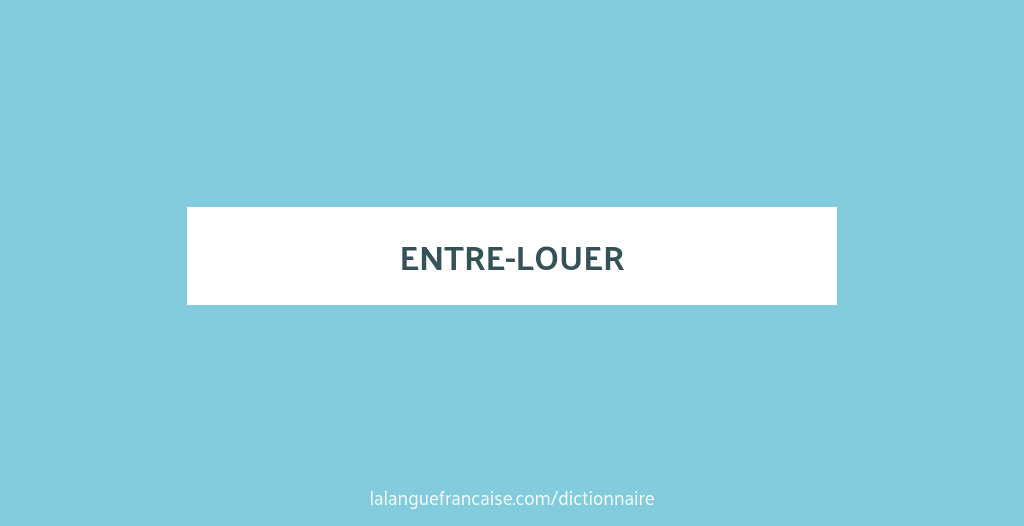 Définition de entre-louer | Dictionnaire français