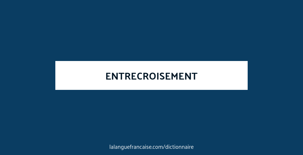 Définition de entrecroisement | Dictionnaire français