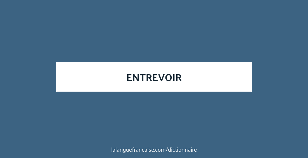 Définition de entrevoir | Dictionnaire français