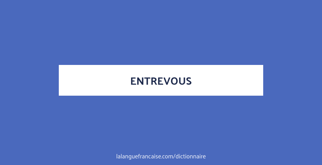 Définition de entrevous | Dictionnaire français