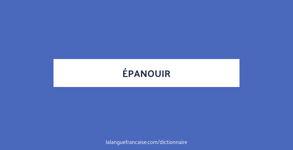 Définition de épanouir | Dictionnaire français