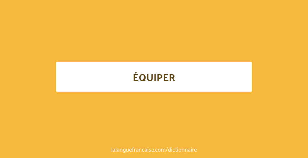 Définition de équiper | Dictionnaire français