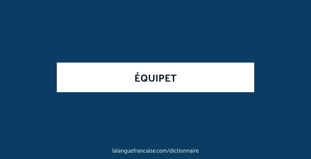 Définition de équipet | Dictionnaire français