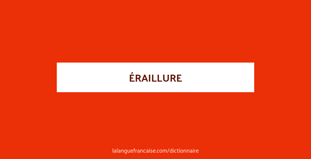 Définition de éraillure | Dictionnaire français
