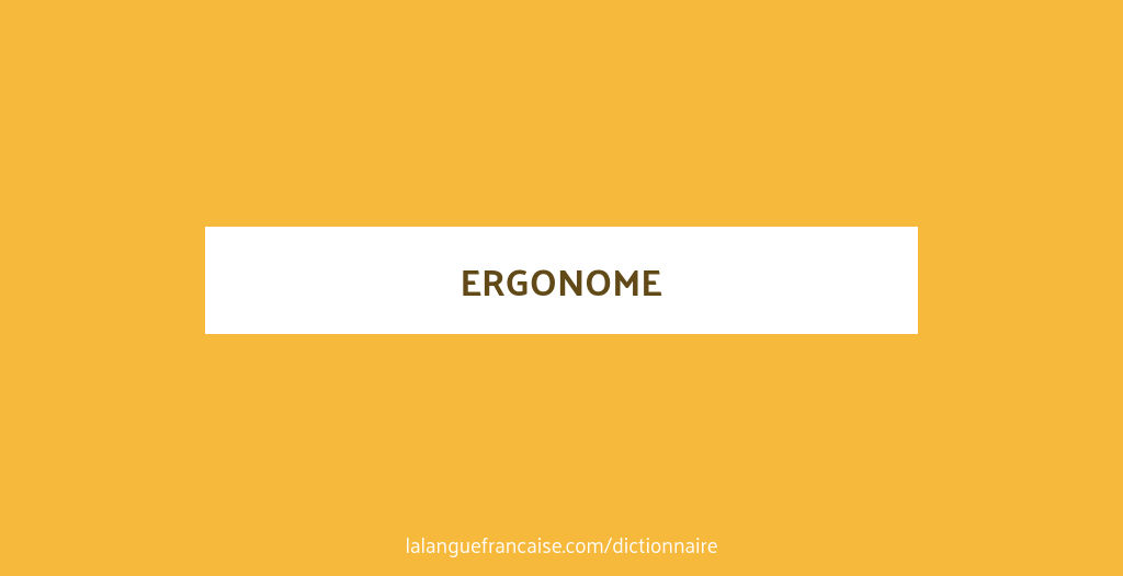 Définition de ergonome | Dictionnaire français