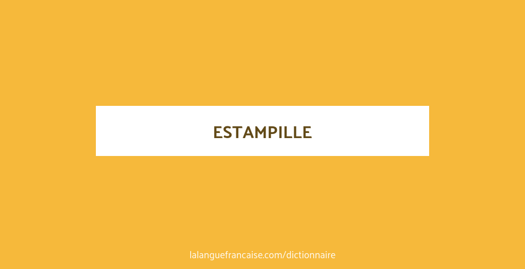 Définition de estampille | Dictionnaire français