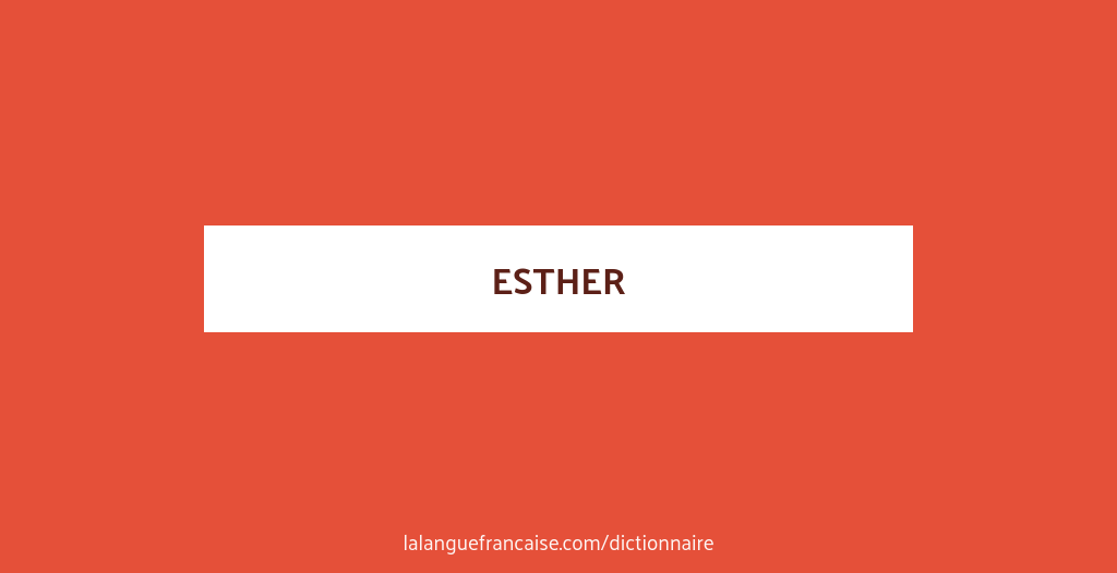 Définition de esther | Dictionnaire français