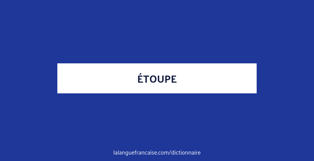 Définition de étoupe | Dictionnaire français