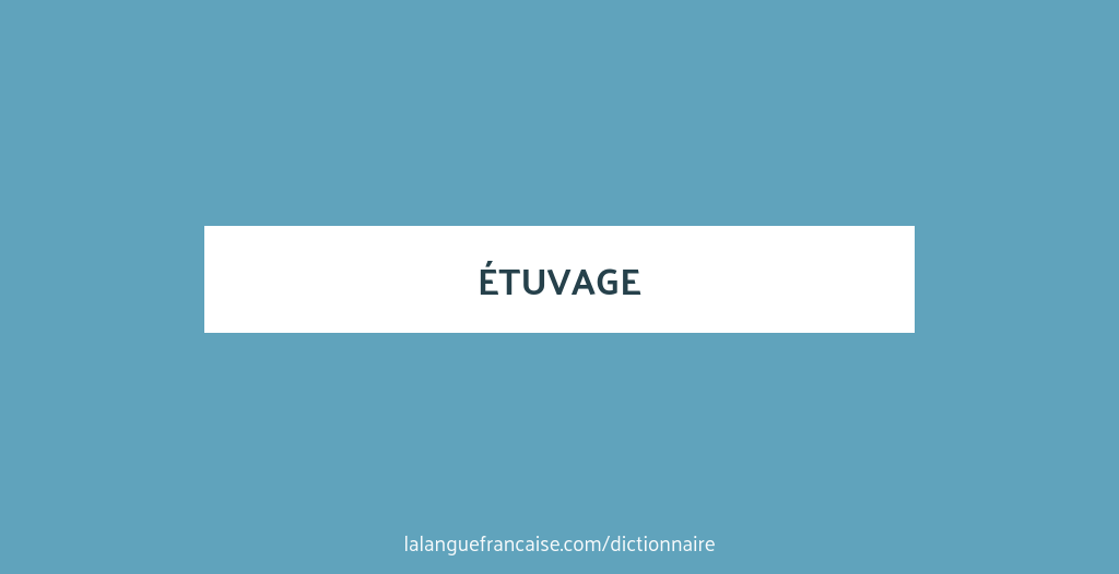 Définition de étuvage | Dictionnaire français