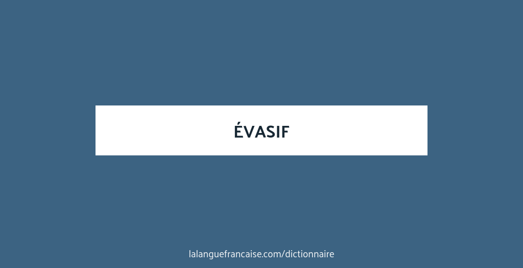 Définition de évasif | Dictionnaire français