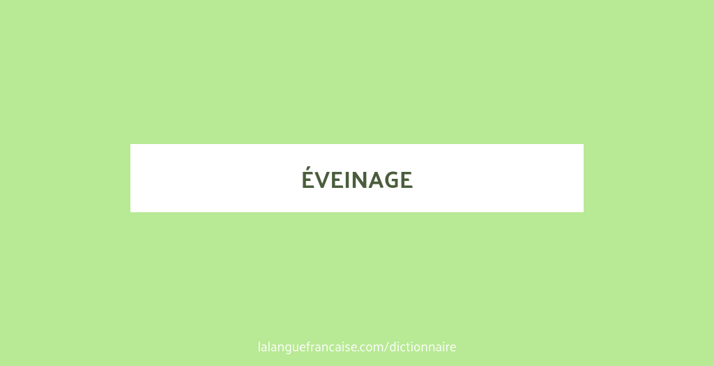Définition de éveinage | Dictionnaire français