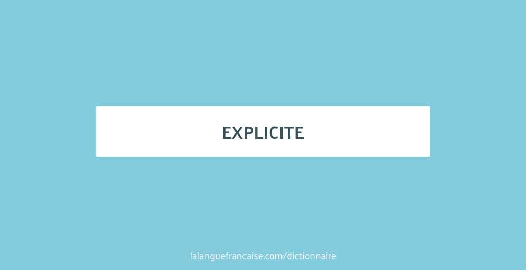 Définition de explicite | Dictionnaire français