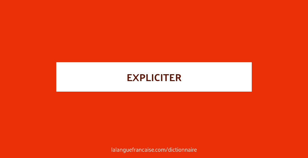 Définition de expliciter | Dictionnaire français
