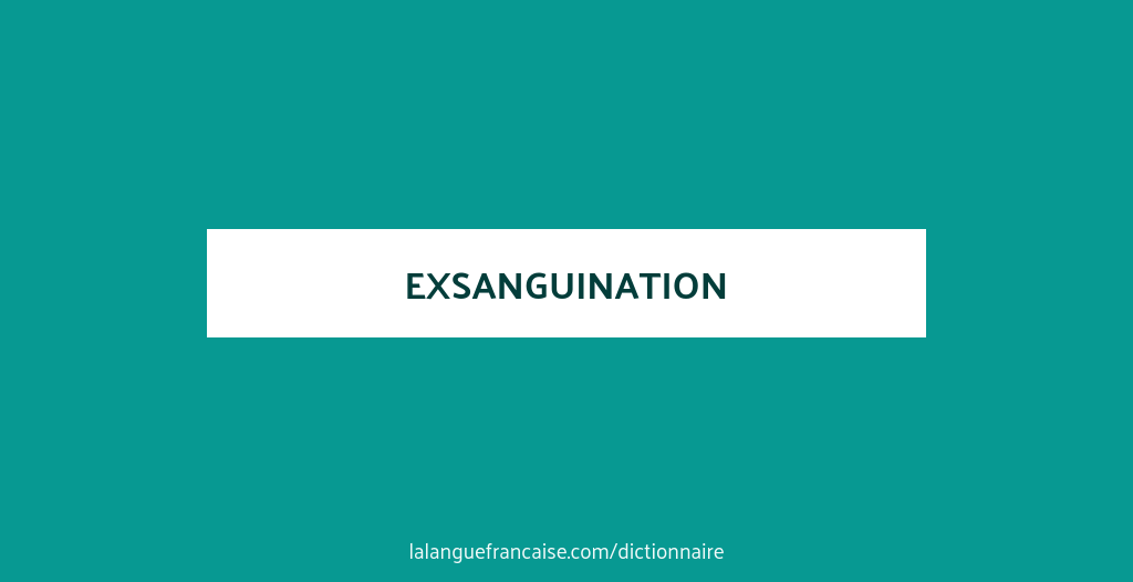 Définition de exsanguination | Dictionnaire français